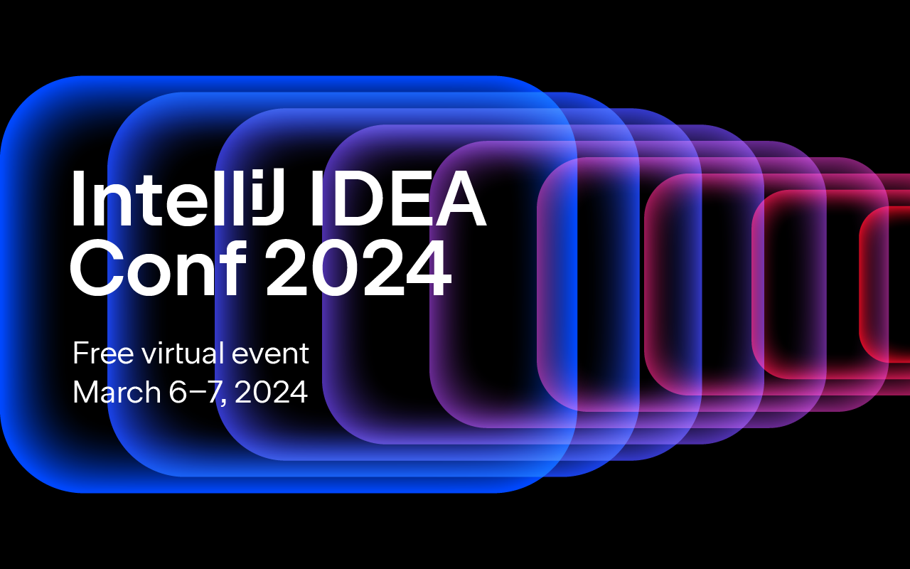 IntelliJ IDEA Conf 2024 | March 6-7, 2024