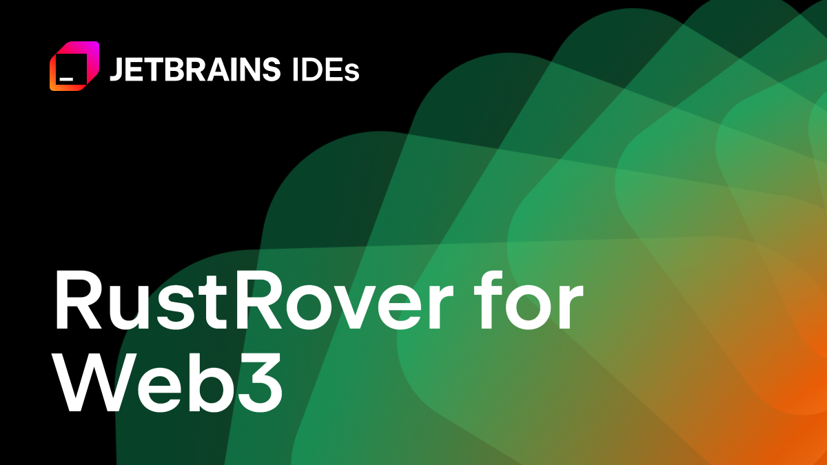 RustRover — The Rust IDE for Web3 Rust Developers